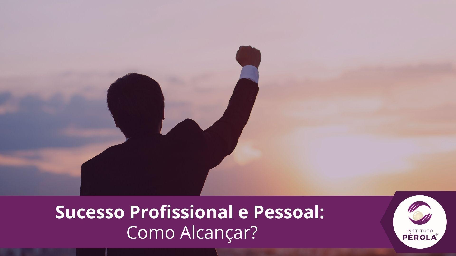 Sucesso Profissional E Pessoal: Como Alcançar?