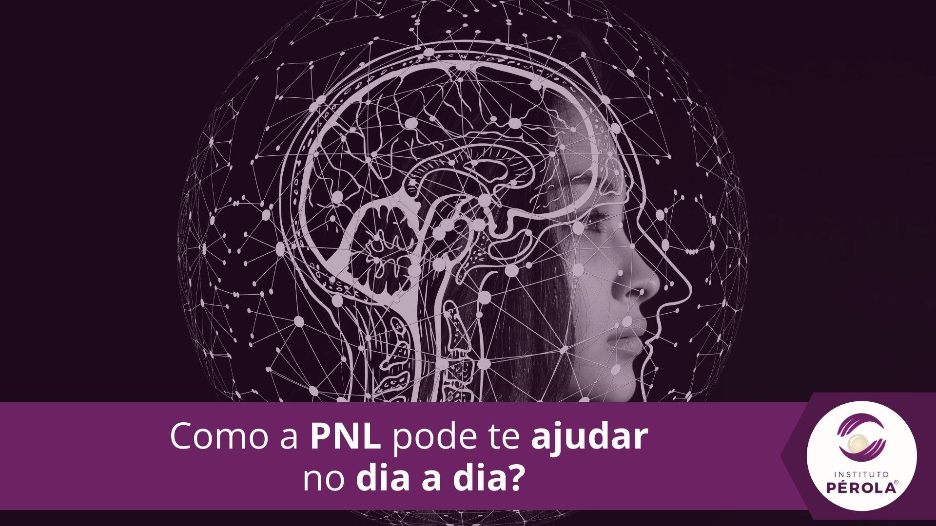Como a PNL no dia a dia pode te ajudar