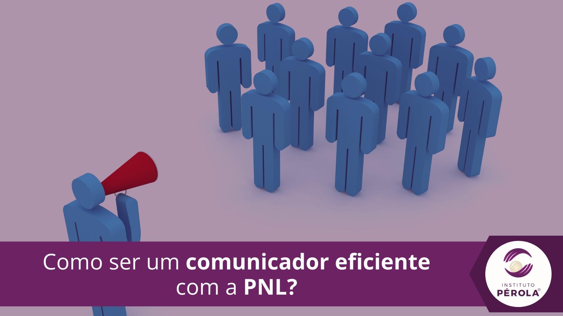 Como ser um comunicador eficiente com a PNL?