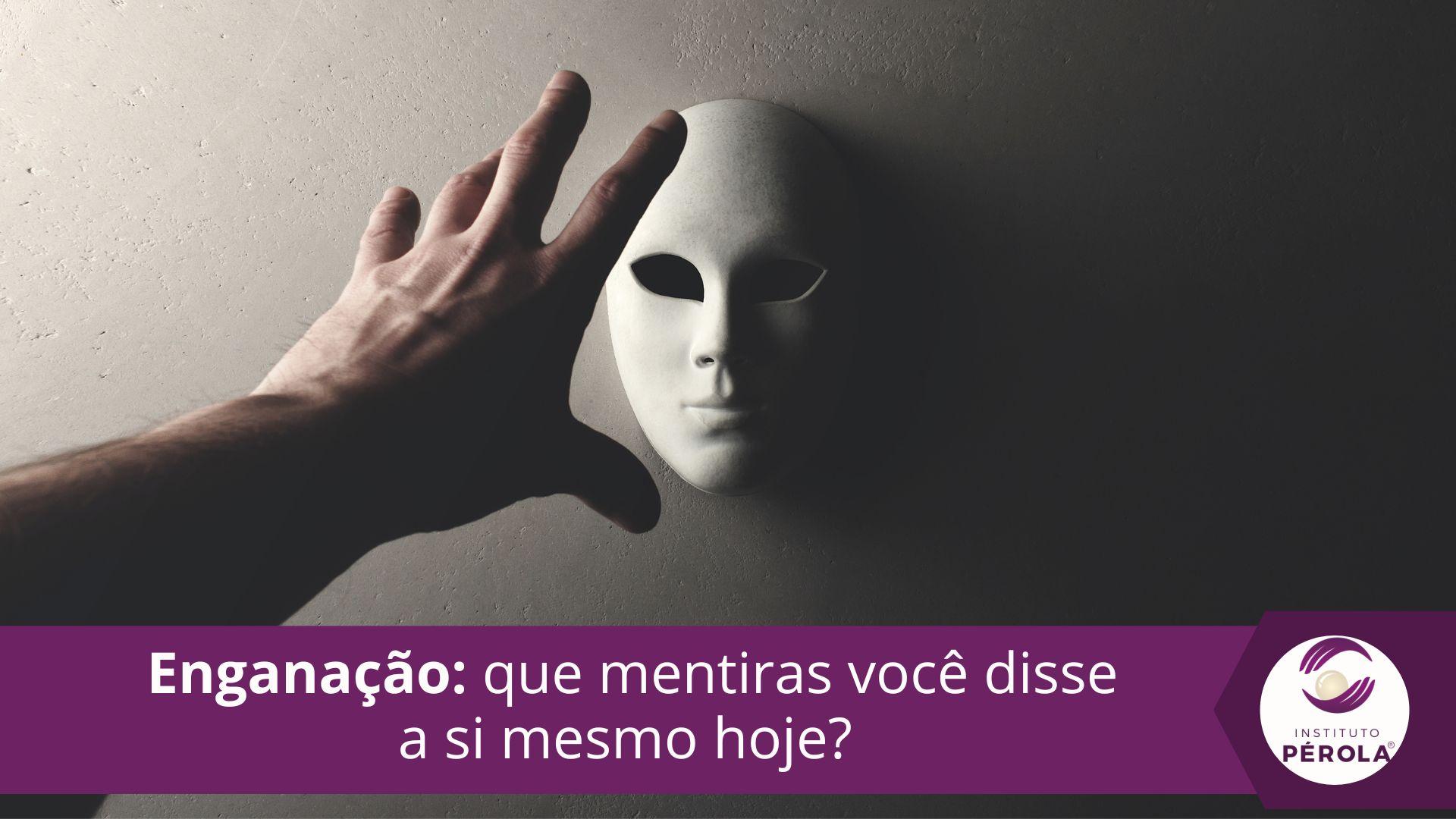 Enganação: que mentiras você disse a si mesmo hoje?